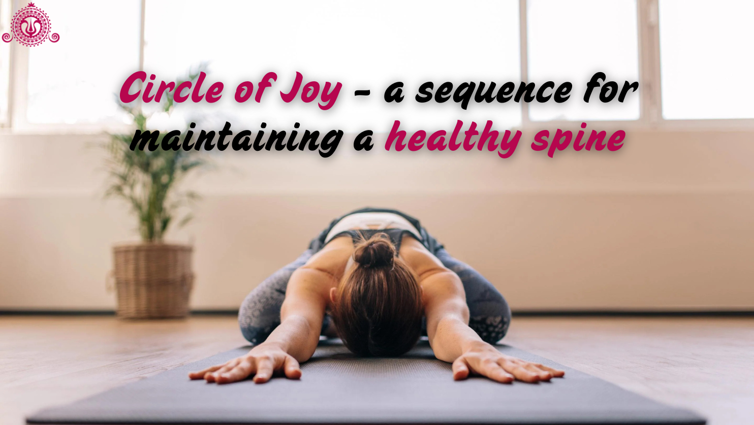 Circle of Joy – a sequence for maintaining a healthy spine | Himalayan ...
